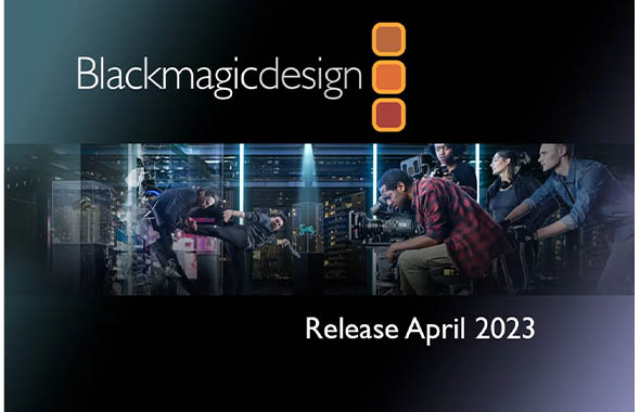 New Blackmagic Design Releases April 2023